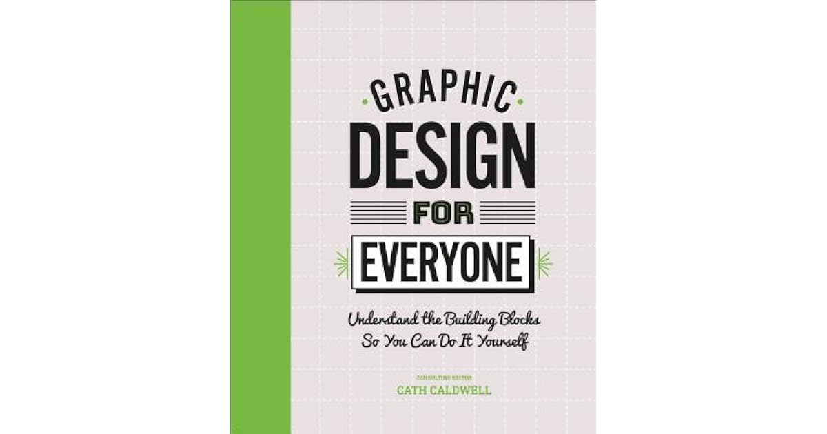 Graphic Design for Everyone: Understand the Building Blocks So You Can ...
