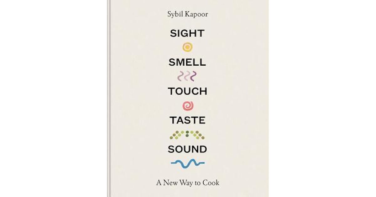 Sight Smell Touch Taste Sound: A New Way To Cook by Sybil Kapoor