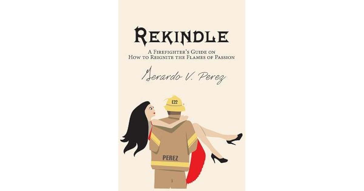 Rekindle: A Firefighter's Guide on How to Reignite the Flames of ...