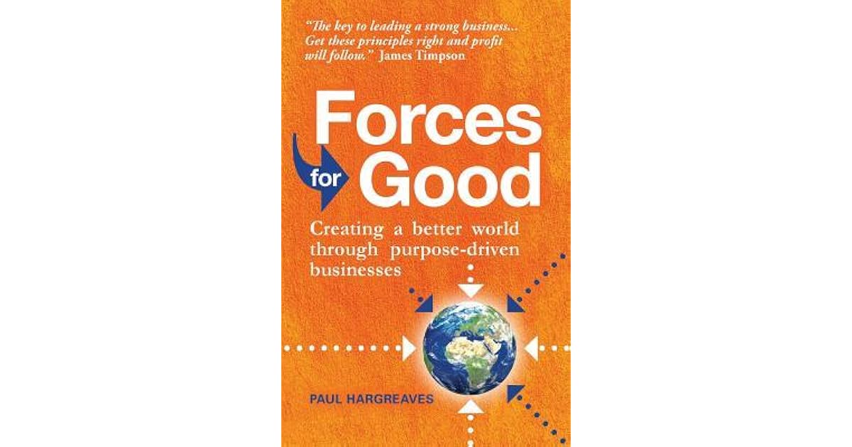 Forces for Good: Creating a better world through purpose-driven ...