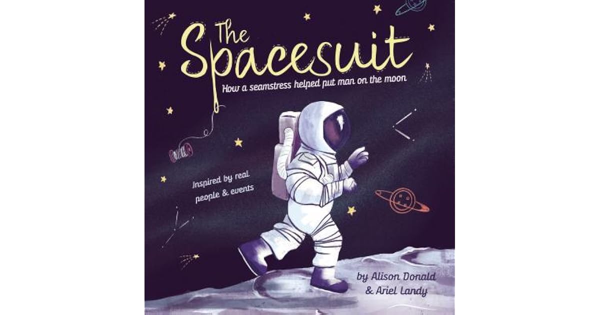 The Spacesuit: How a Seamstress Helped Put Man on the Moon by Alison Donald