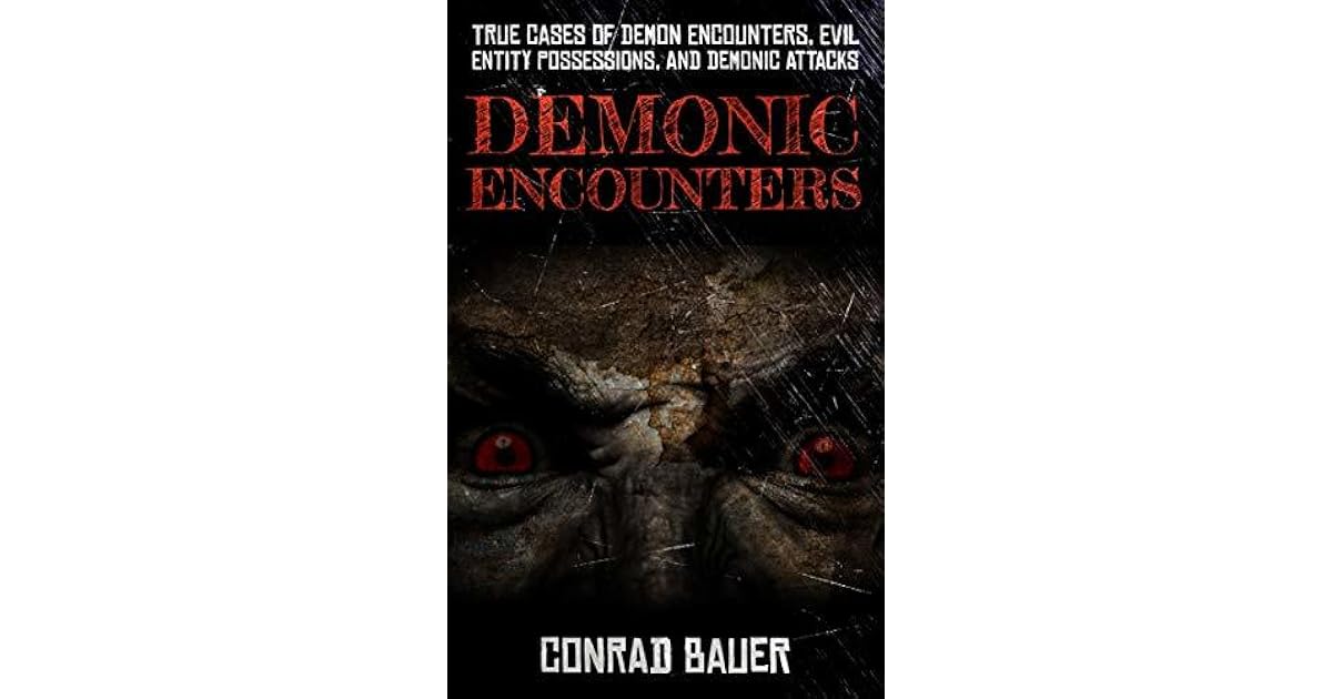 Demonic Encounters: True Cases of Demon Encounters, Evil Entity ...