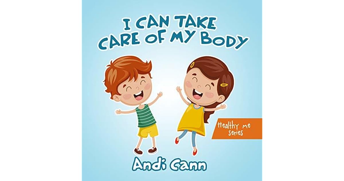 I Can Take Care of My Body! (Healthy Me Book 1) by Andi Cann