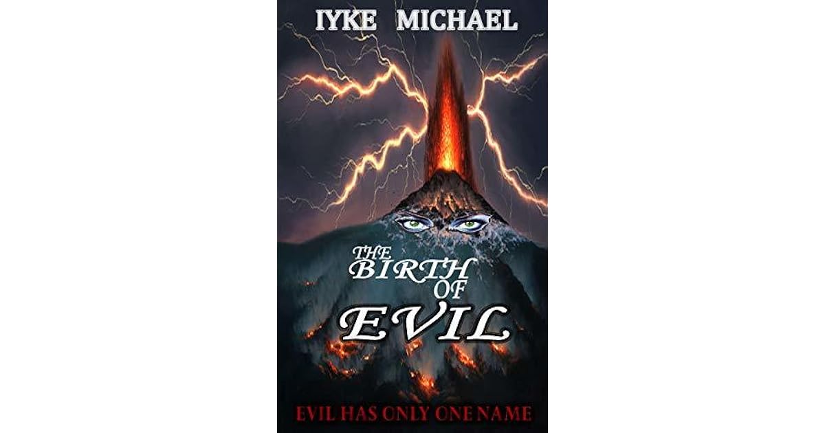 THE BIRTH OF EVIL by IYKE MICHAEL
