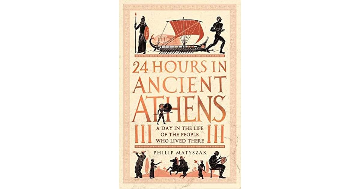 24 Hours in Ancient Athens: A Day in the Life of the People Who Lived ...