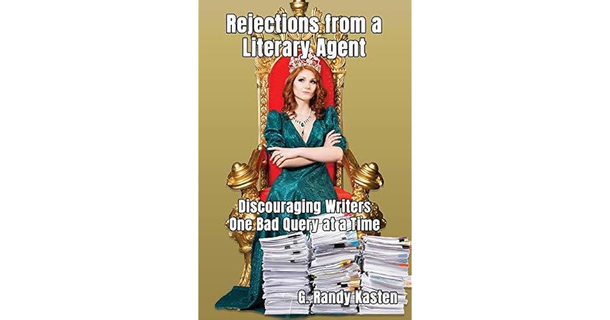 Rejections From a Literary Agent: Discouraging Writers, One Bad Query ...