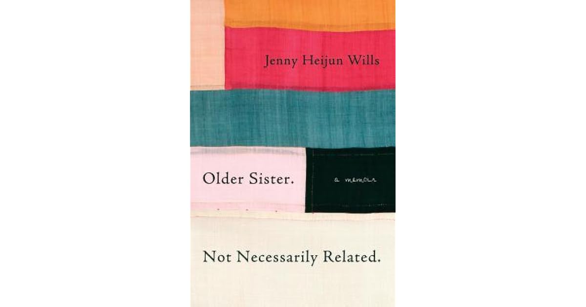 Older Sister. Not Necessarily Related.: A Memoir by Jenny Heijun Wills
