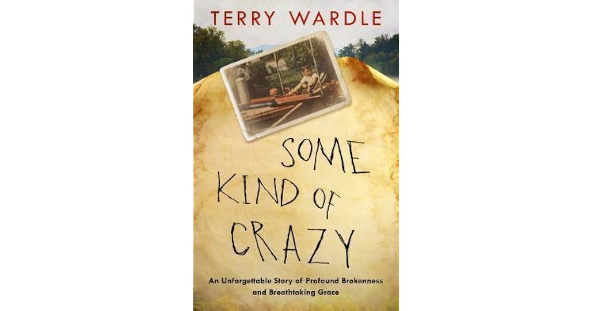 Some Kind of Crazy: An Unforgettable Story of Profound Brokenness and ...