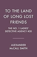 To the Land of Long Lost Friends by Alexander McCall Smith