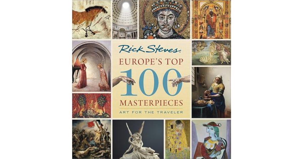 Europe's Top 100 Masterpieces: Art for the Traveler by Rick Steves