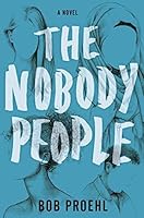 The Nobody People (The Resonant Duology, #1) by Bob Proehl