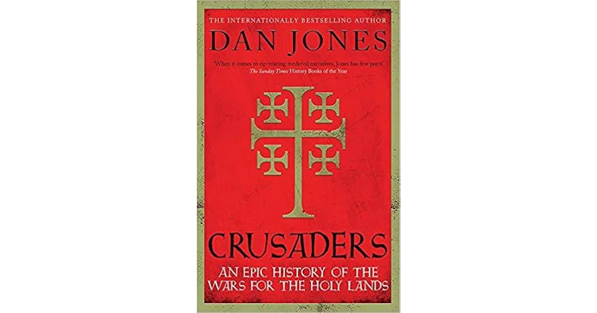 Crusaders: An Epic History Of The Wars For The Holy Lands by Dan Jones