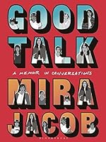 Good Talk: A Memoir in Conversations by Mira Jacob