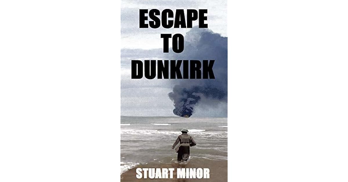 Escape to Dunkirk by Stuart Minor