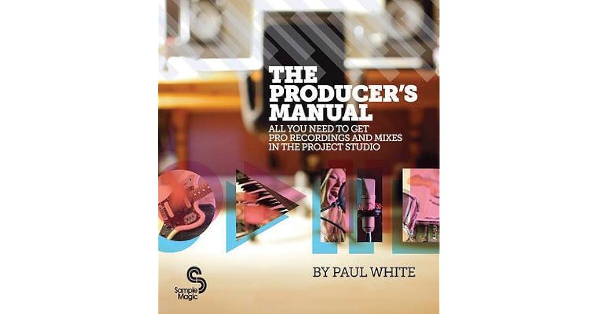 The Producers' Manual by Paul White