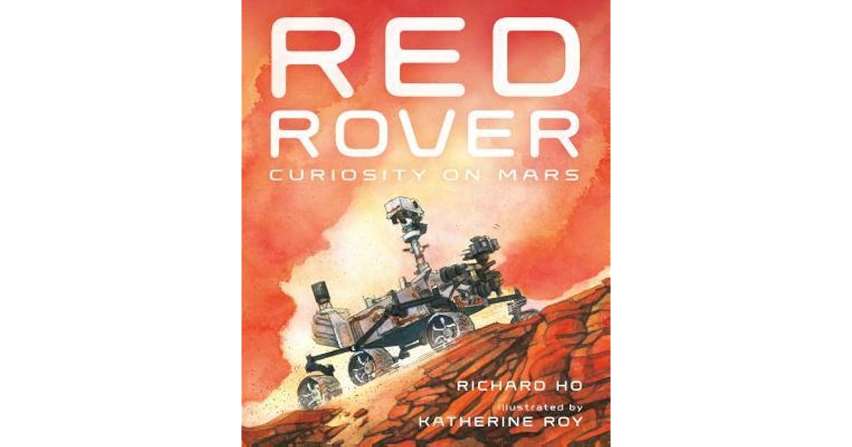 Red Rover: Curiosity on Mars by Richard Ho