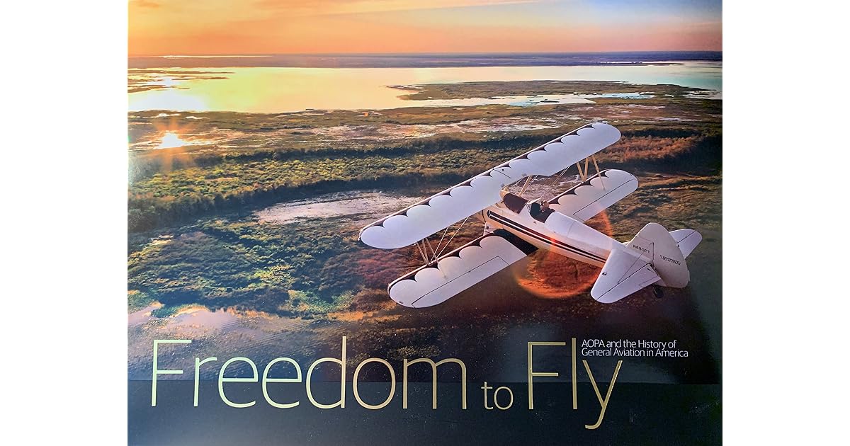 Freedom to Fly: AOPA and the History of General Aviation in America by ...