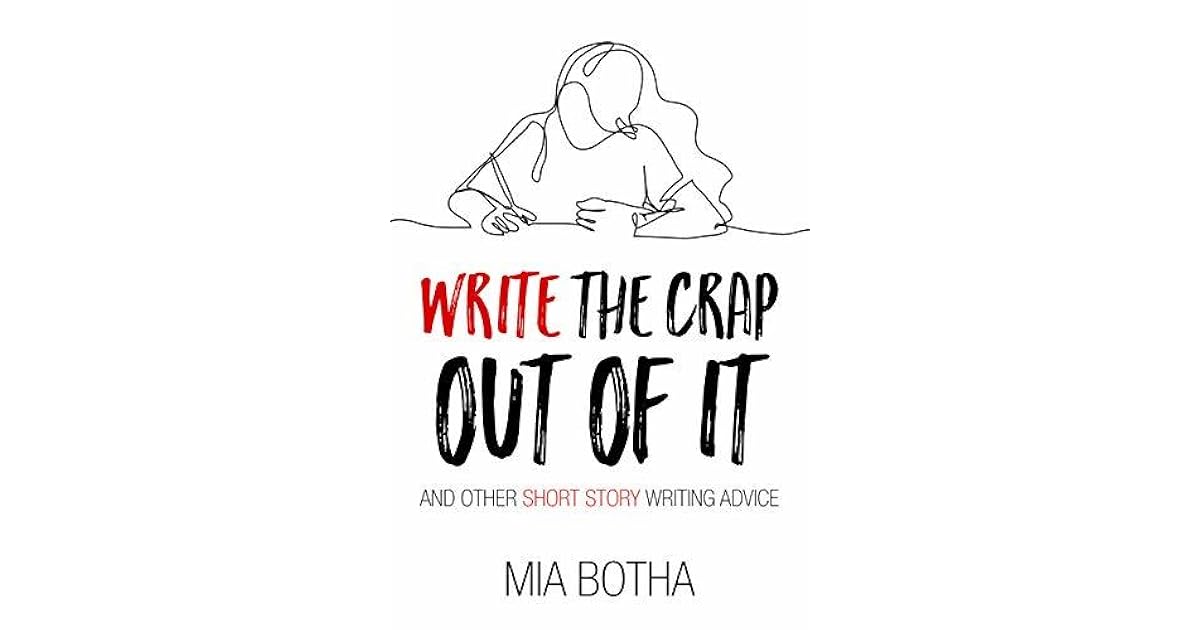 Write the crap out of it: and other short story writing advice by Mia Botha