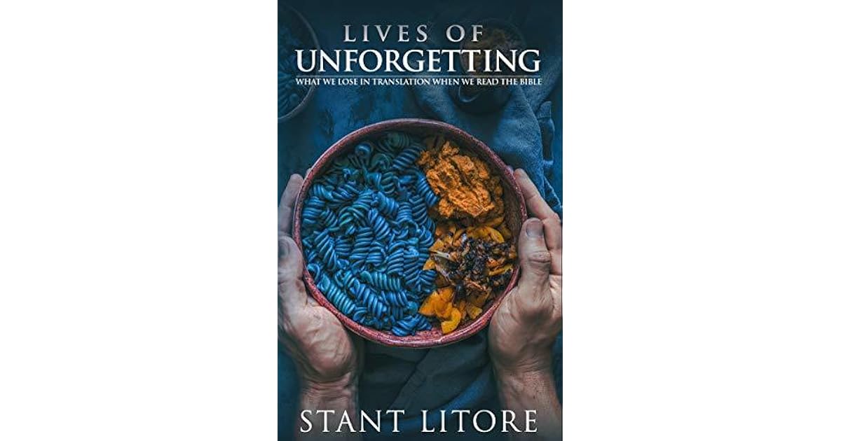 Lives of Unforgetting: What We Lose in Translation When We Read the ...
