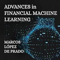 Advances in Financial Machine Learning by Marcos López de Prado