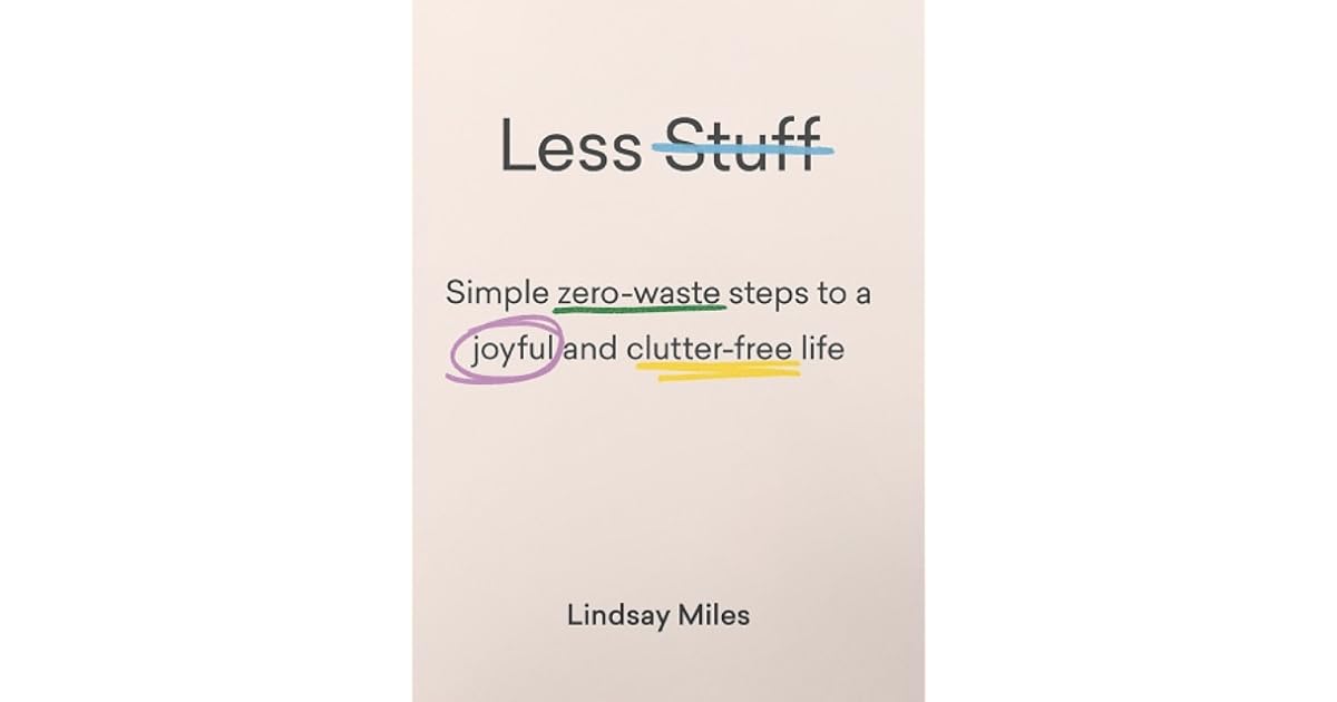 Less Stuff: Simple Zero-Waste Steps To A Joyful And Clutter-Free Life ...