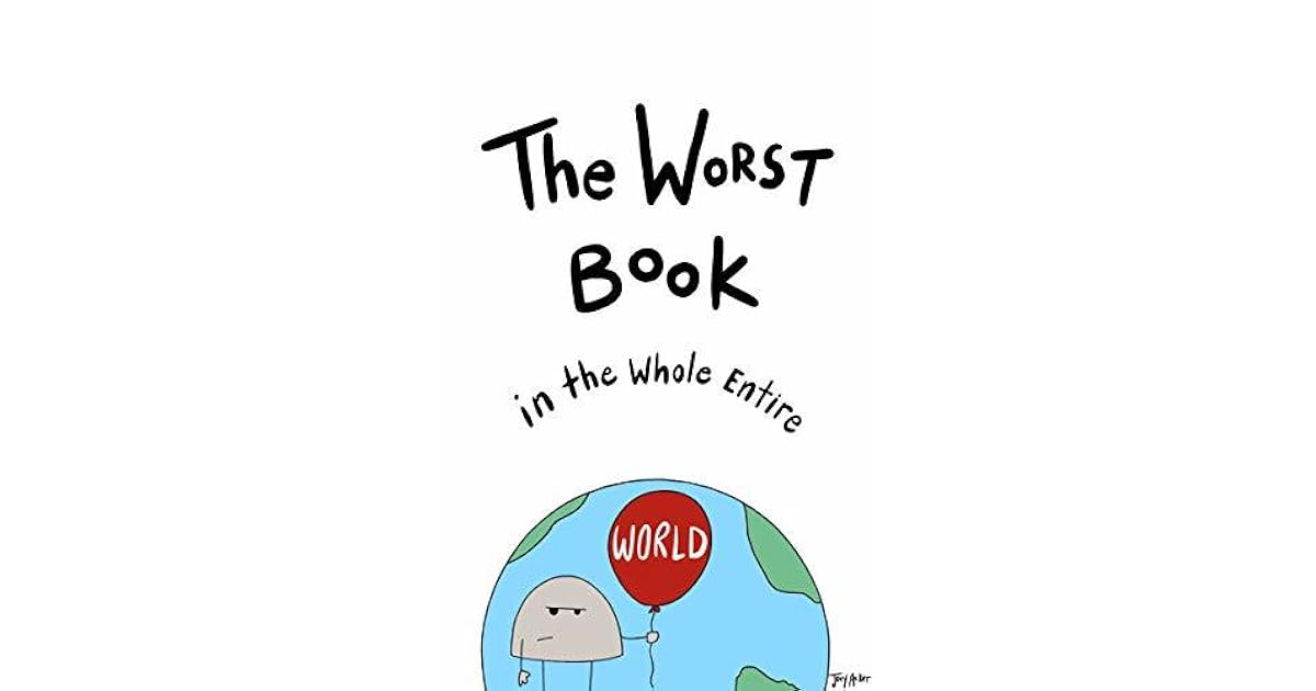The Worst Book in the Whole Entire World by Joey Acker