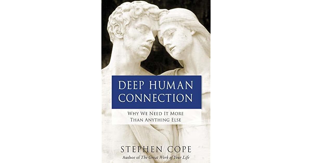 Deep Human Connection: Why We Need It More than Anything Else by ...