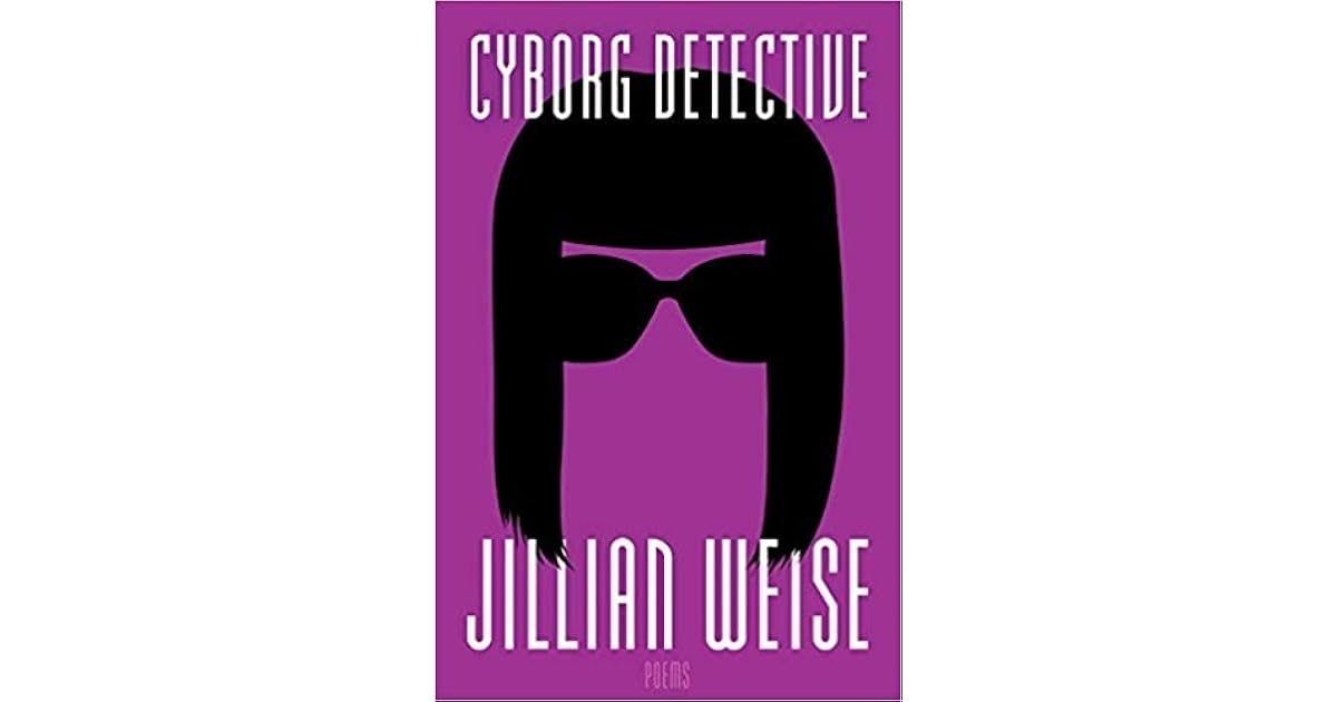 Cyborg Detective by Jillian Weise