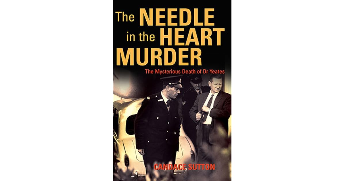 The Needle In The Heart Murder: The Mysterious Death Of Dr Yeates by ...