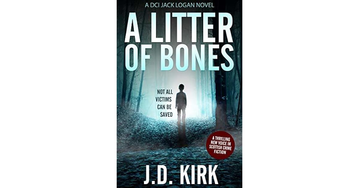 A Litter of Bones (DCI Logan Crime Thrillers, #1) by J.D. Kirk