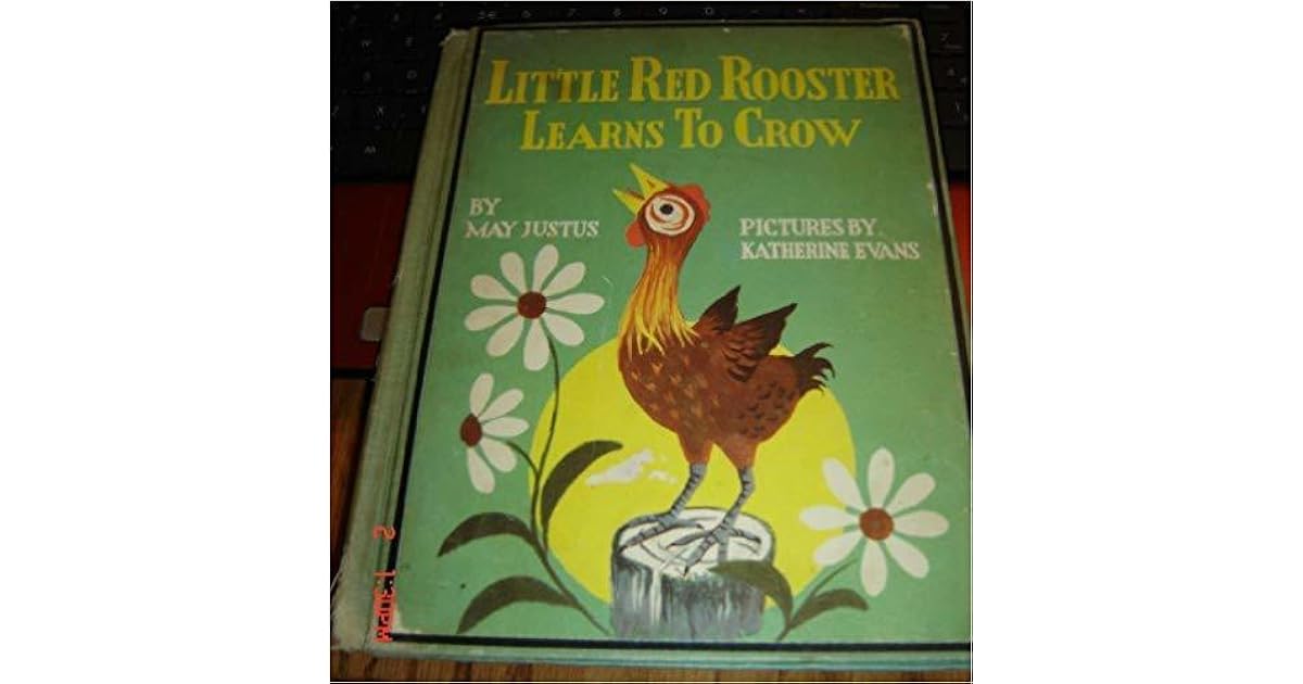 Little Red Rooster Learns to Crow by May Justus