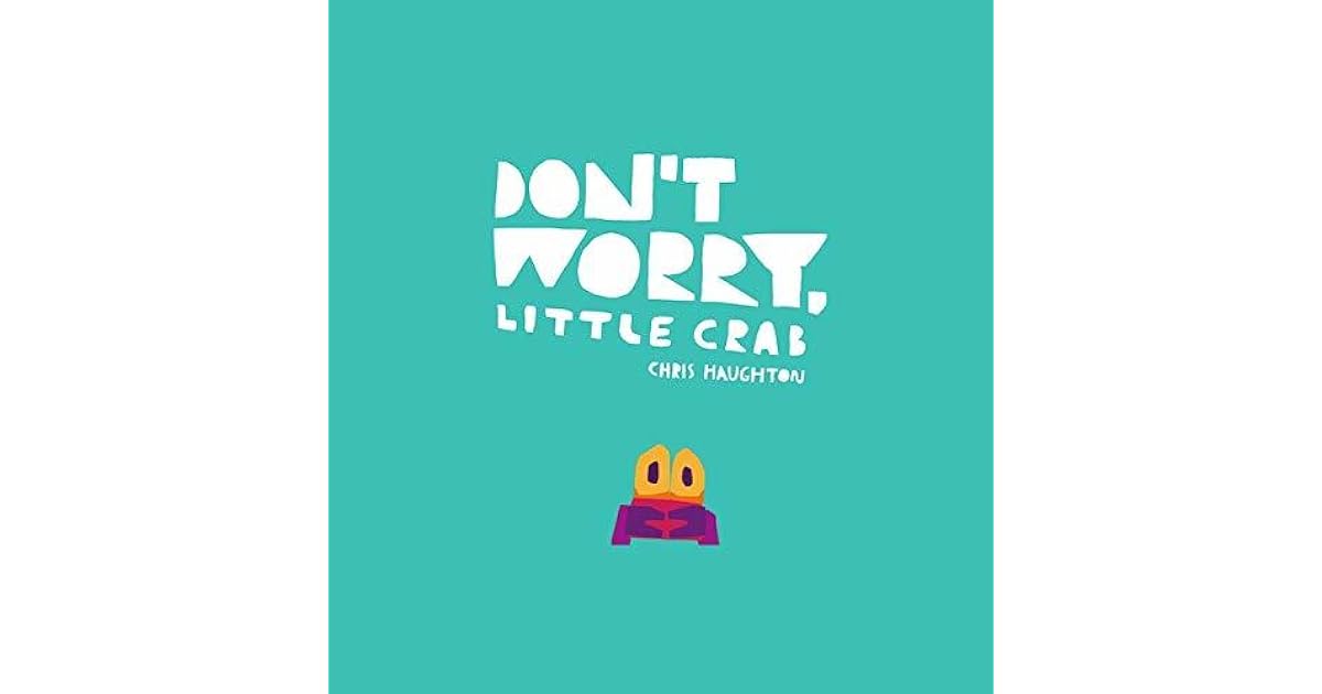 Don't Worry, Little Crab by Chris Haughton