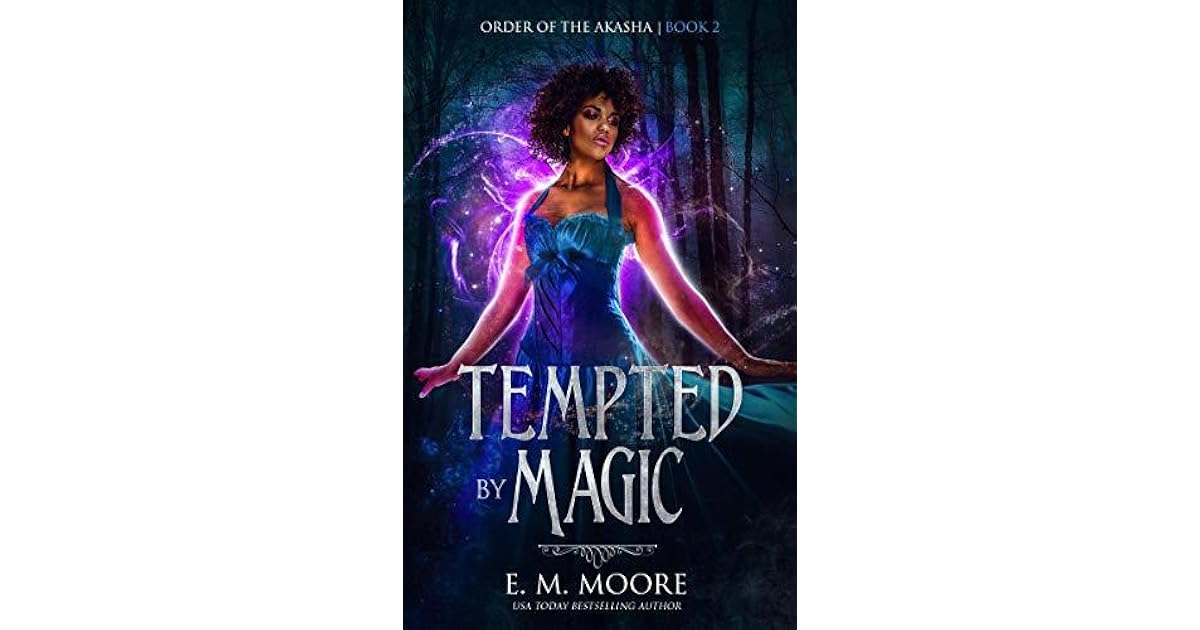 Tempted By Magic (Order of the Akasha #2) by E.M. Moore