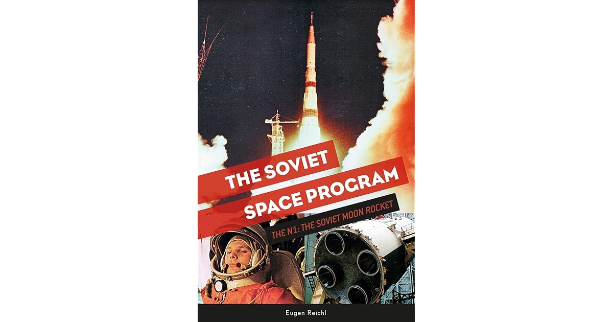 The Soviet Space Program: The N1, the Soviet Moon Rocket by Eugen Reichl