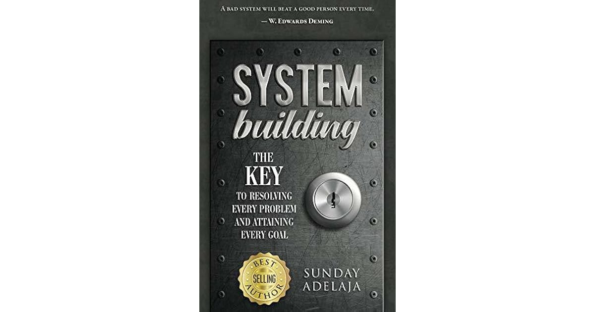 System Building: The Key To Resolving Every Problem And Attaining Every ...