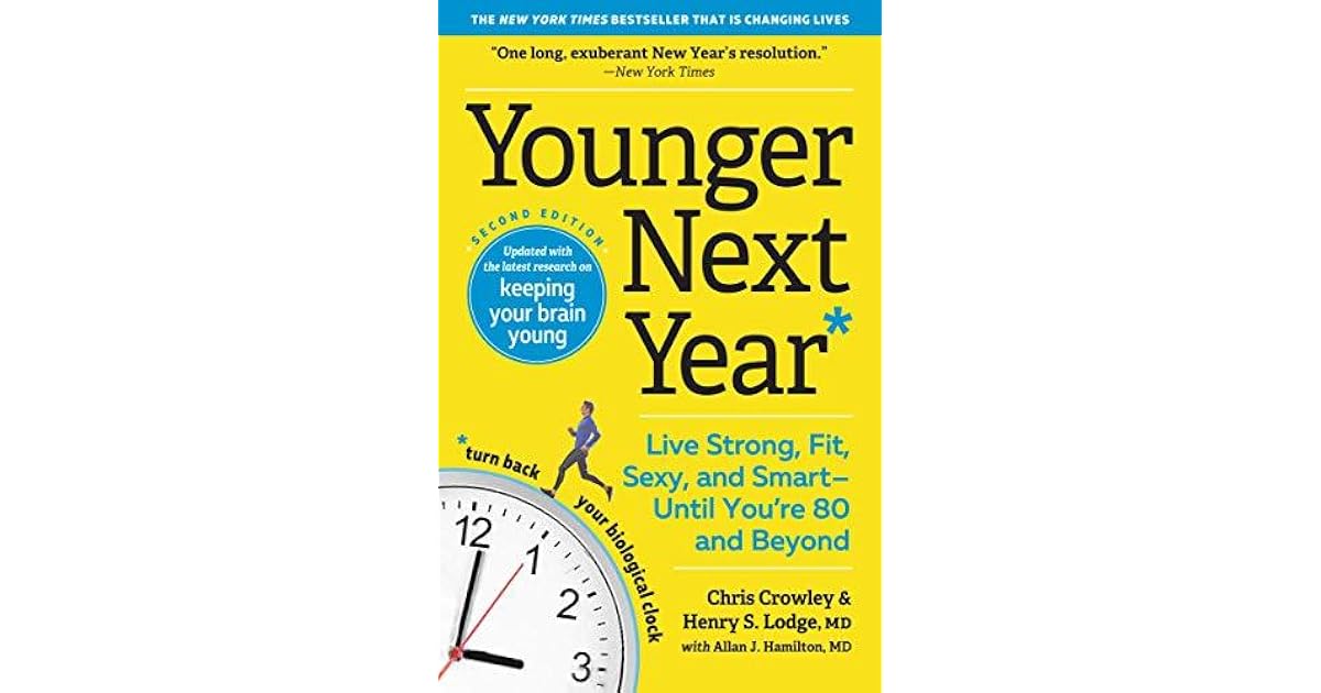 Younger Next Year: Live Strong, Fit, Sexy, and Smart—Until You're 80 ...