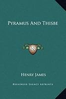 Pyramus And Thisbe by Henry James