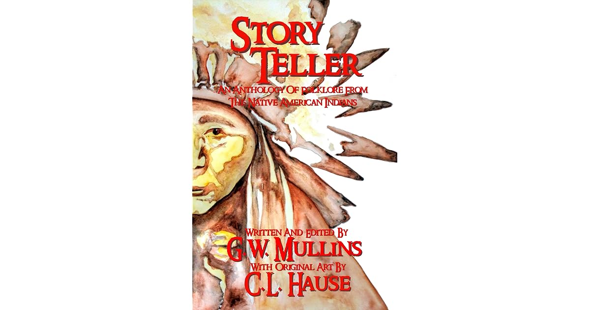 Story Teller an Anthology of Folklore from the Native American Indians ...