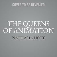 The Queens of Animation by Nathalia Holt
