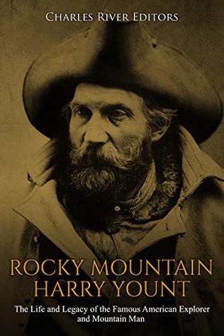 Rocky Mountain Harry Yount: The Life and Legacy of the Famous American ...