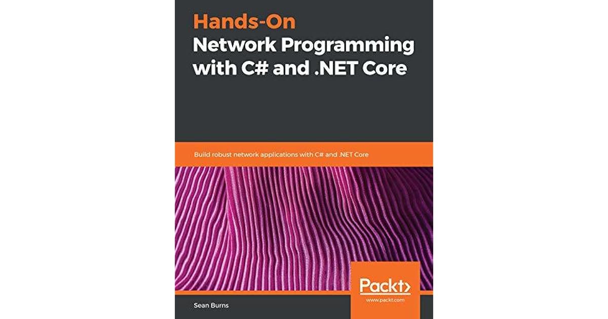 Hands-On Network Programming with C# and .NET Core: Build robust network applications with C# ...