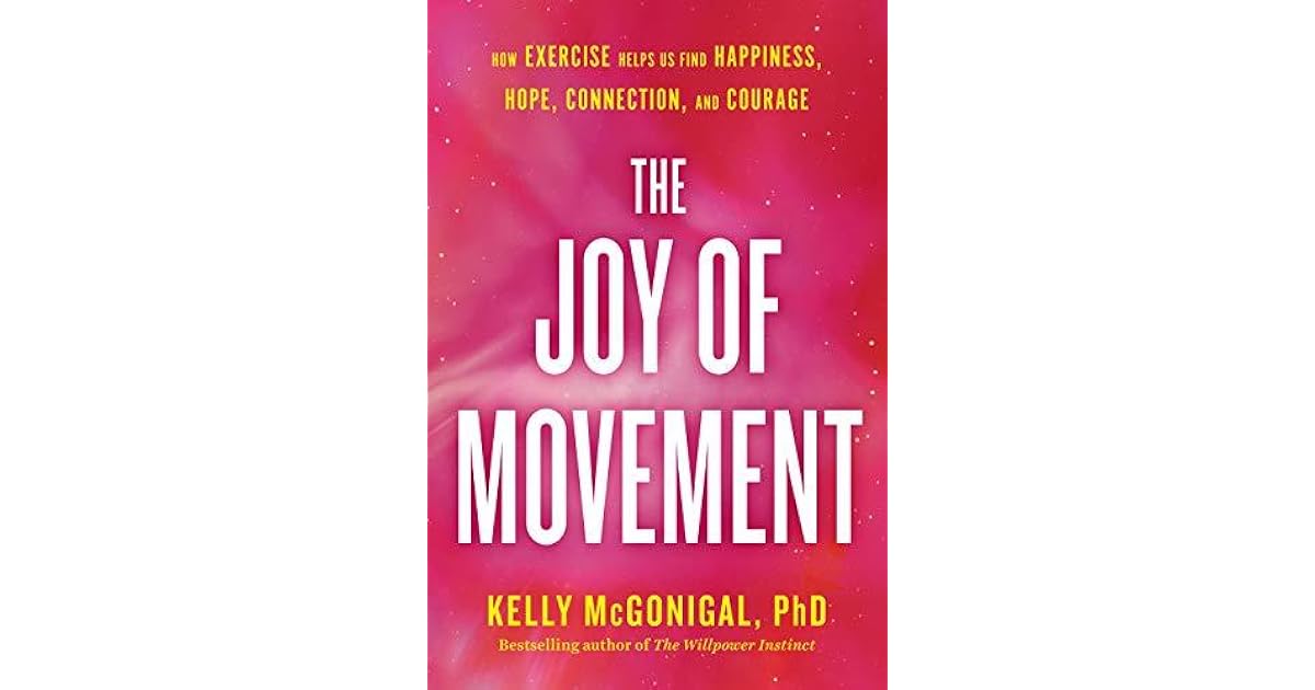 The Joy of Movement: How Exercise Helps Us Find Happiness, Hope ...