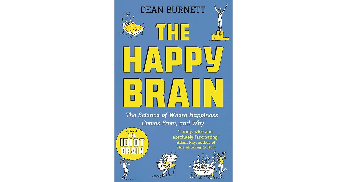 The Happy Brain: The Science of Where Happiness Comes From, and Why by ...