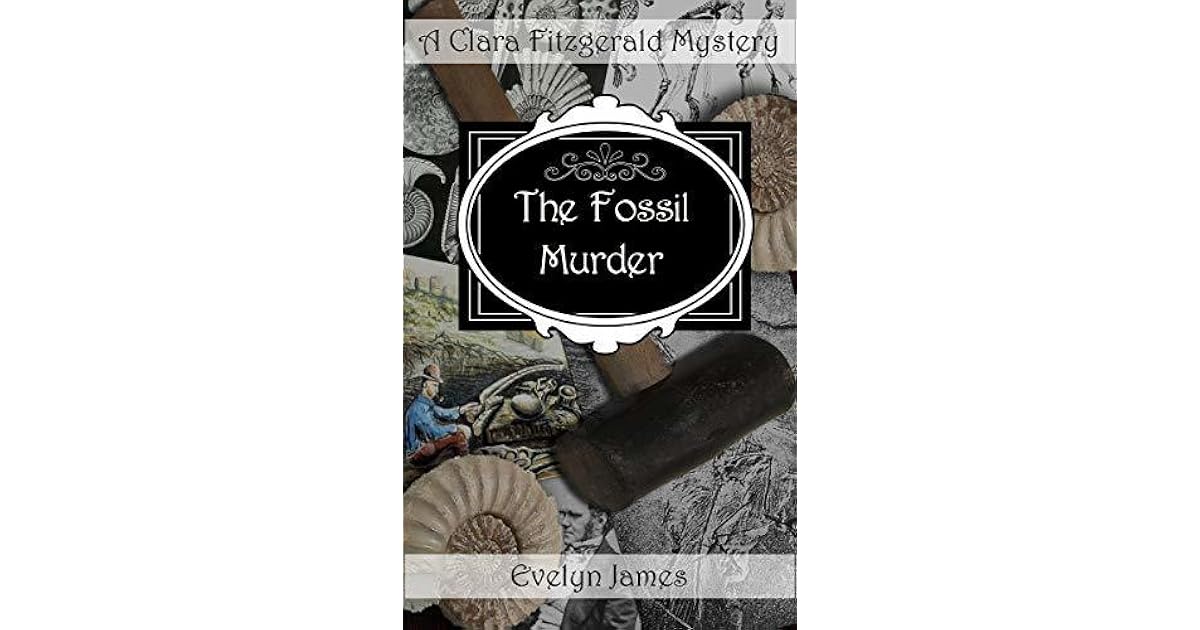 The Fossil Murder: A Clara Fitzgerald Mystery by Evelyn James