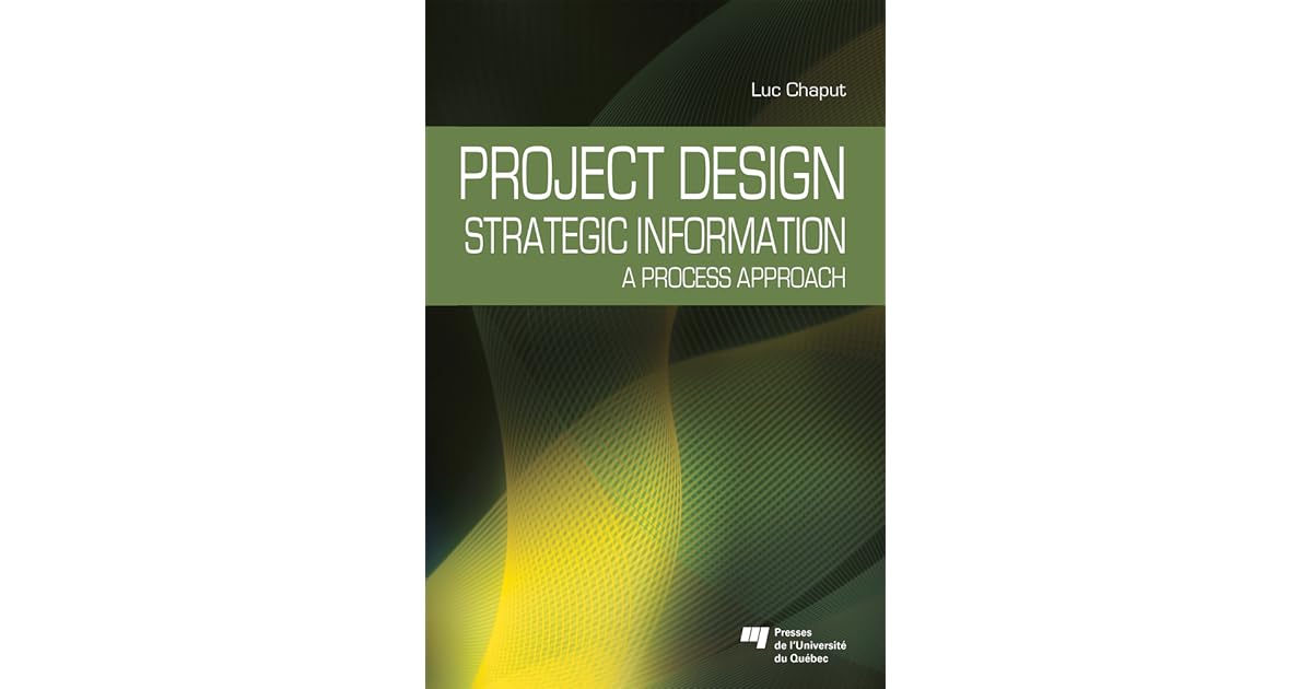 Project Design: Strategic Information: A Process Approach by Luc Chaput