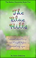 The Blue Hills (The Bekka Chronicles, #5) by Steve Shilstone