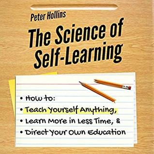 [DOWNLOAD] PDF The Science of Self-Learning: How to Teach Yourself Anything, Learn More in Less ...