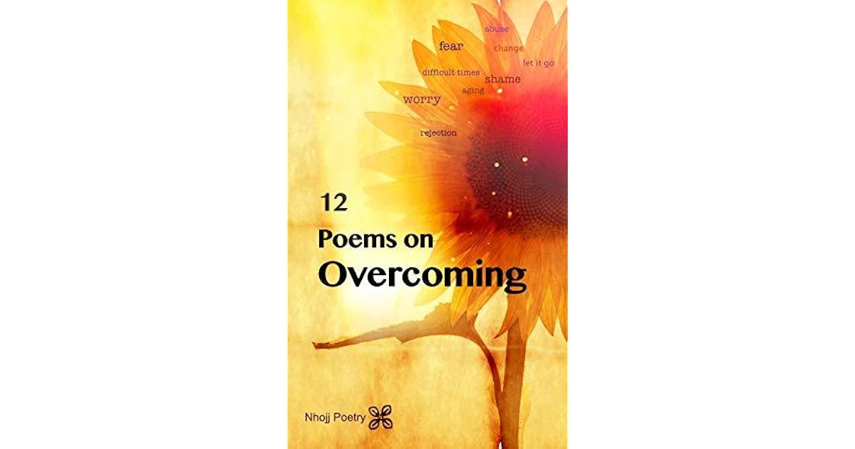 12 Poems on Overcoming by Nhojj Poetry