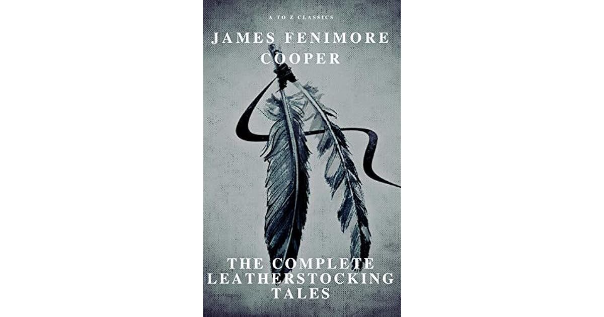 The Complete Leatherstocking Tales by James Fenimore Cooper