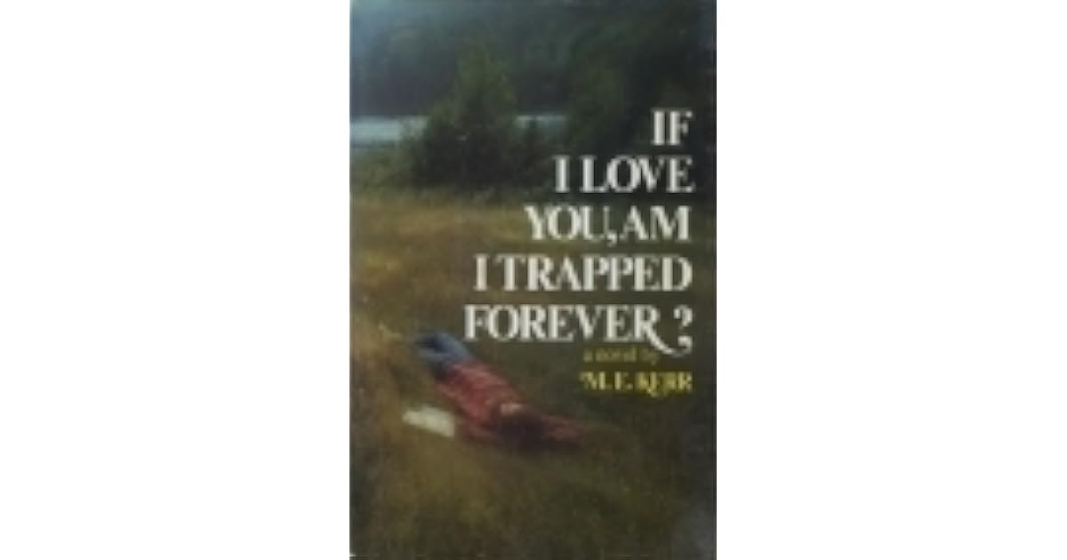 If I Love You, Am I Trapped Forever? by M.E. Kerr